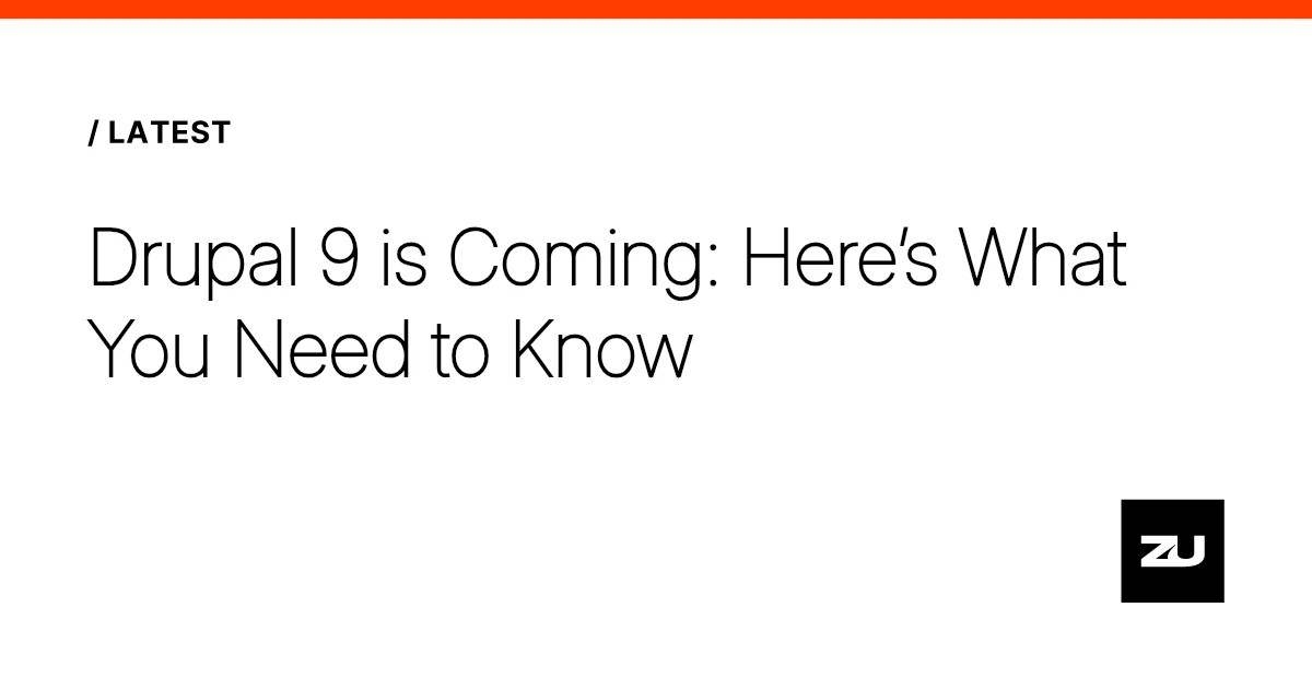 Drupal 9 is Coming: Here’s What You Need to Know